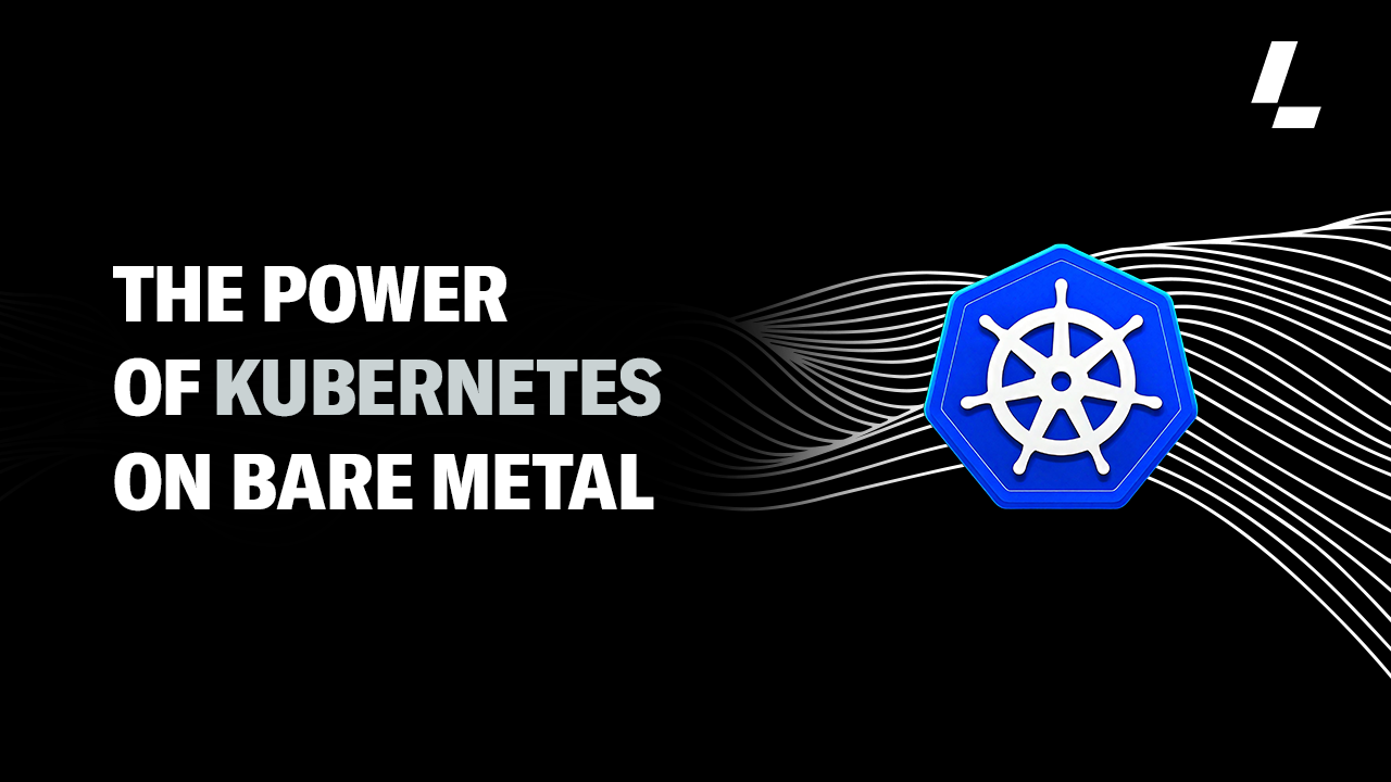 The power of Kubernetes on bare metal - Latitude.sh