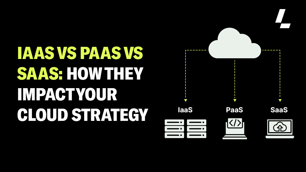 IaaS vs PaaS vs SaaS: How they impact your cloud strategy - Latitude.sh