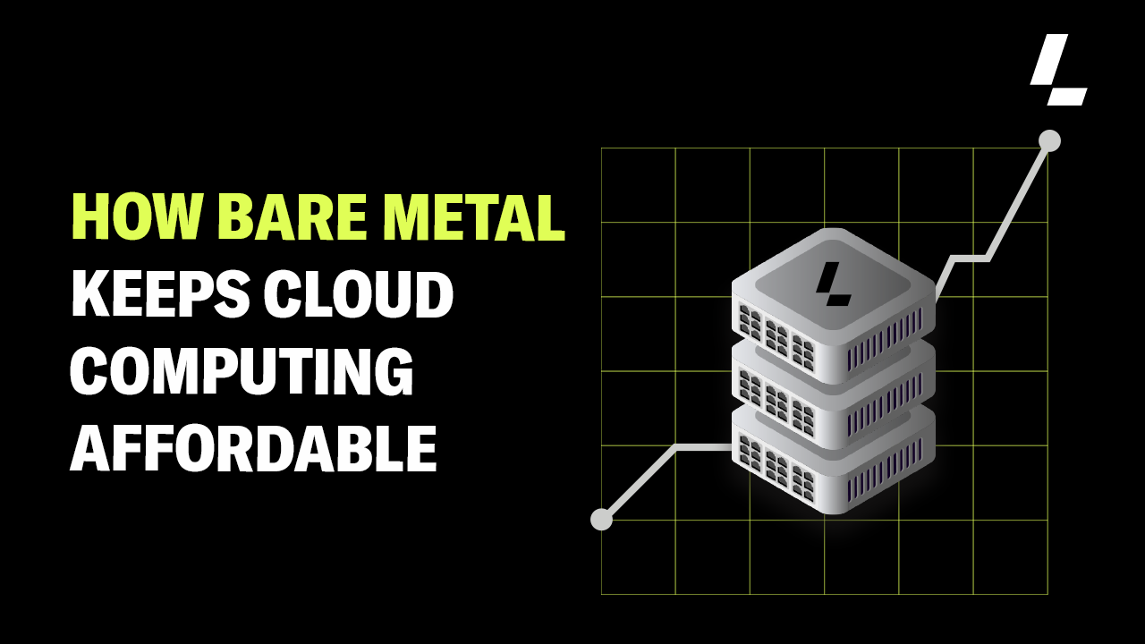 How bare metal keeps cloud computing affordable - Latitude.sh