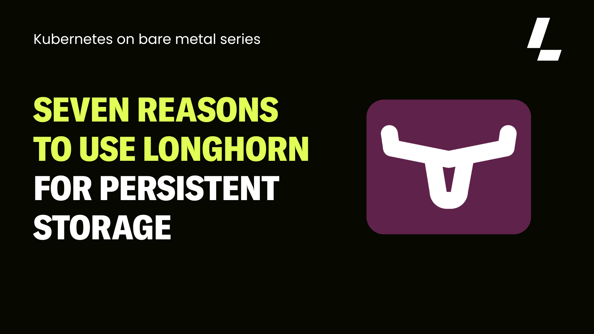 Kubernetes on bare metal: 7 reasons to use Longhorn for persistent ...