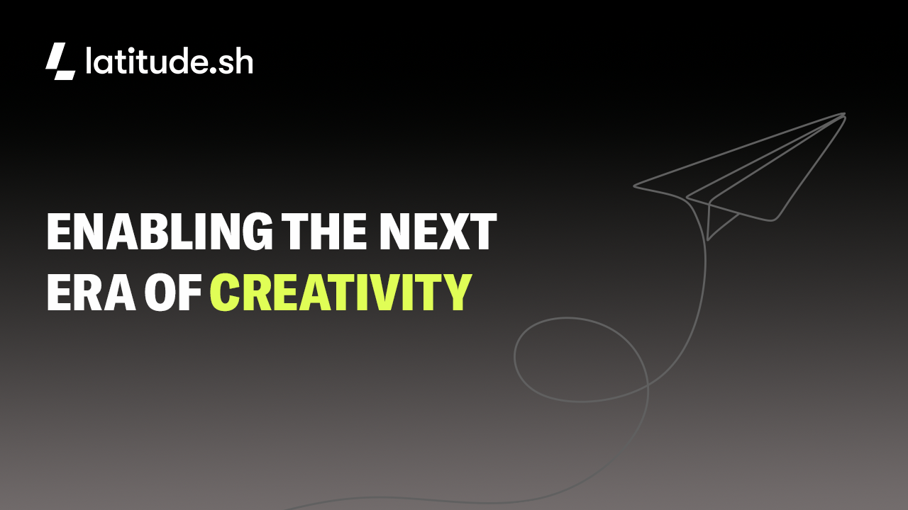 Enabling the Next Era of Creativity - Latitude.sh