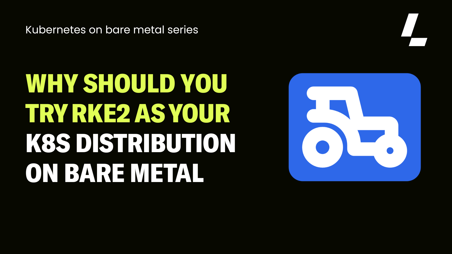 Why should you try RKE2 as your K8s distribution on bare metal ...