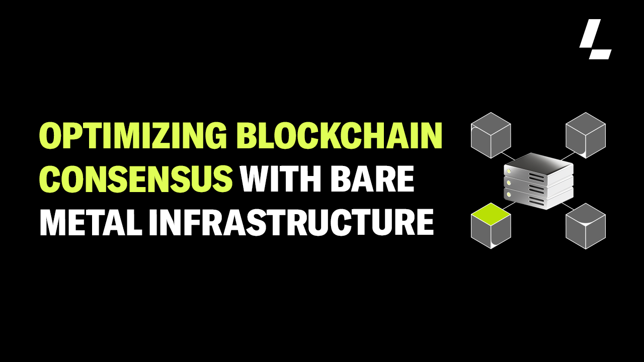 Optimizing blockchain consensus mechanisms with bare metal infrastructure - Latitude.sh