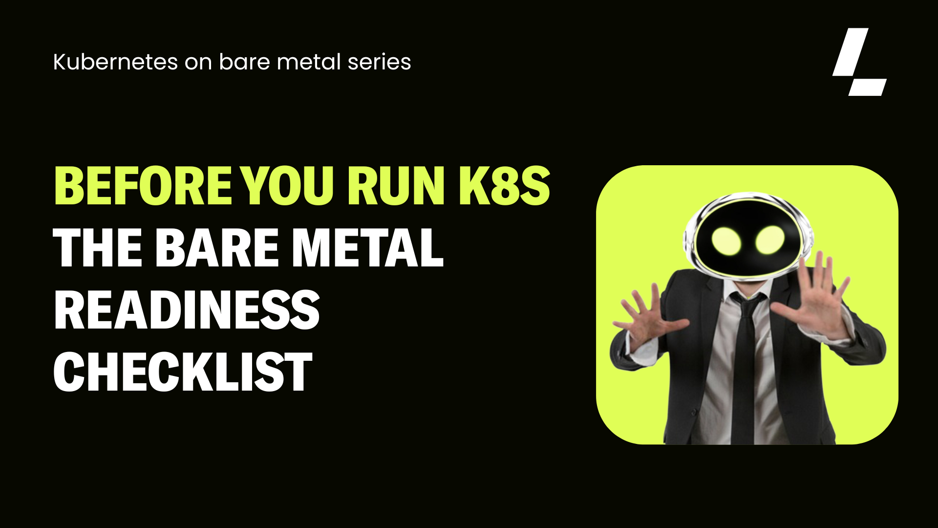Before you run k8s: the bare metal cluster readiness checklist ...