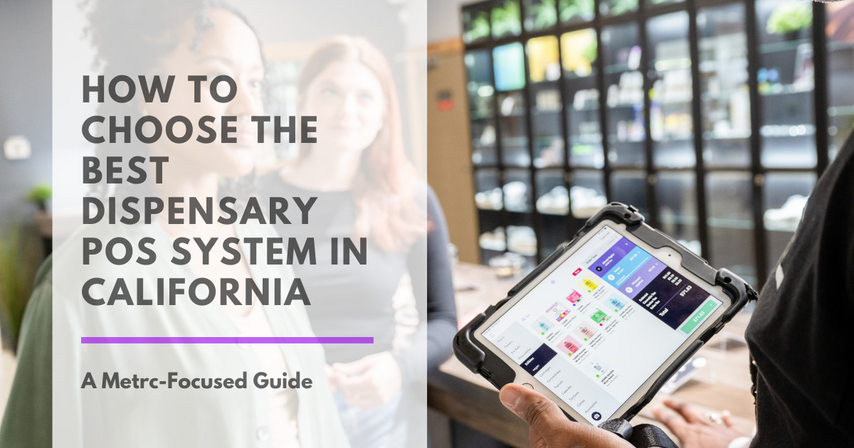 How to Choose the Best Dispensary POS System in California: A Metrc ...