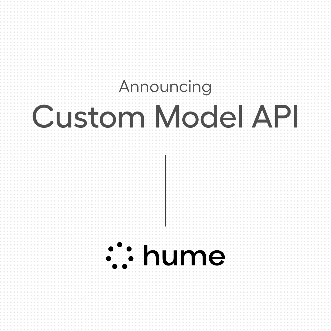 Announcing our Custom Model API | Hume AI Announcing our Custom Model API | Hume AI
