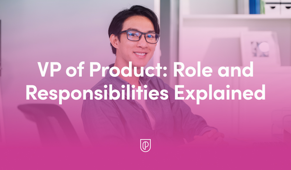 VP of Product: Role and Responsibilities Explained