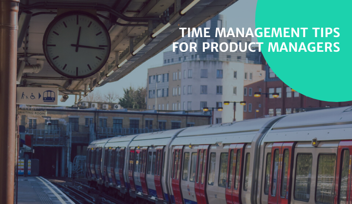 Time Management Tips For Product Managers: How to Prioritize Your Work