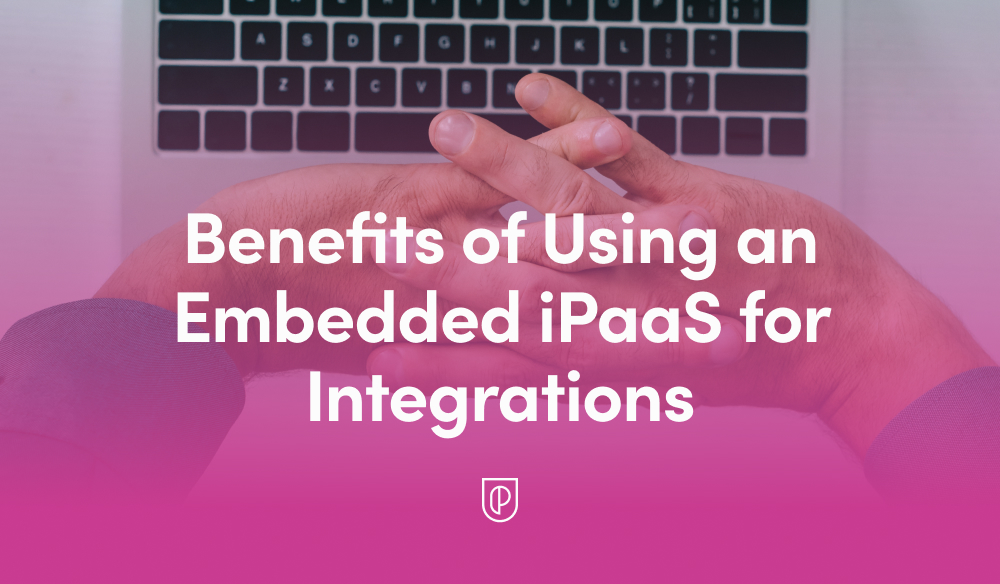 Benefits of Using an Embedded iPaaS for Integrations