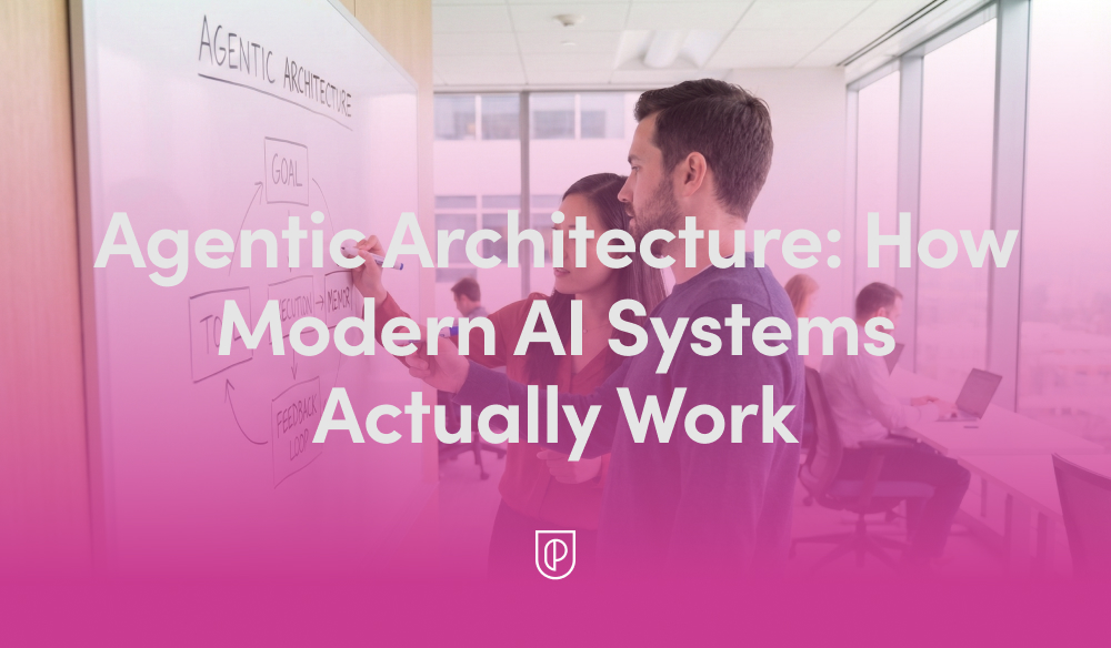 Agentic Architecture: How Modern AI Systems Actually Work