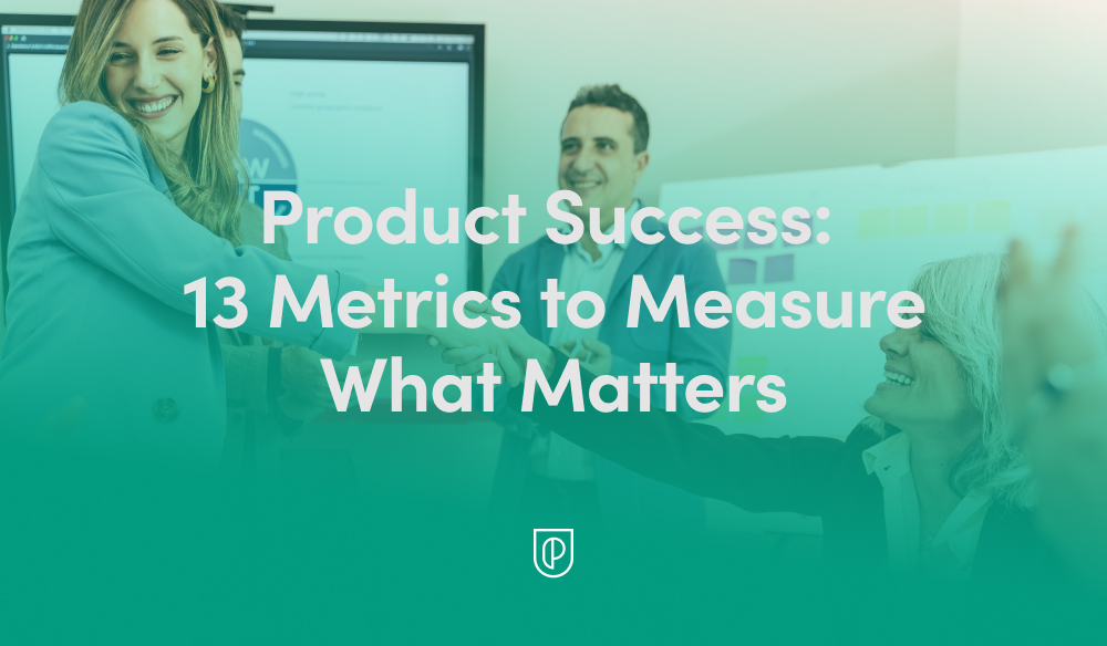 Product Success: 13 Metrics That Measure What Matters