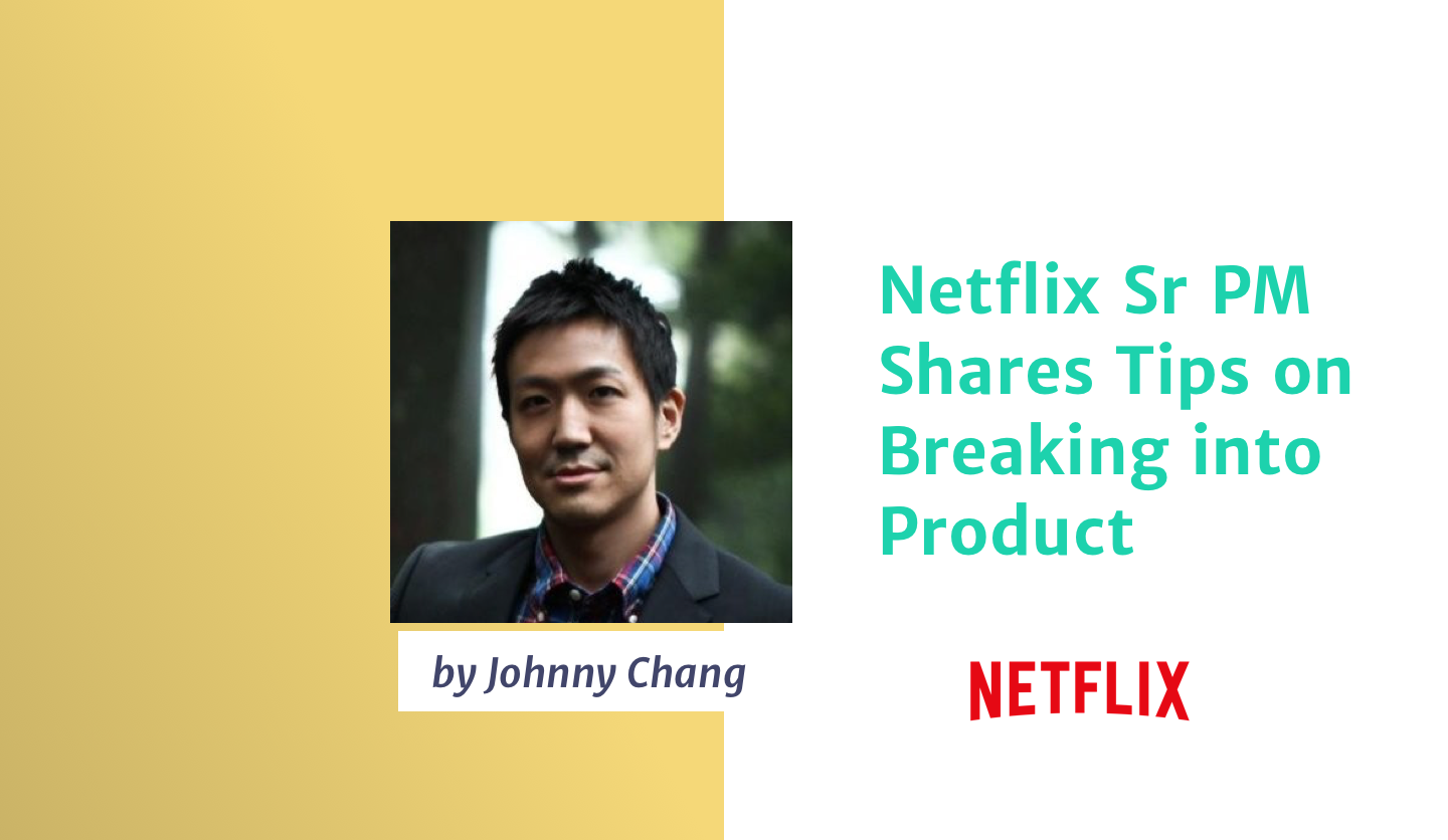 Netflix Sr Product Manager Shares Tips on How to Break into Product
