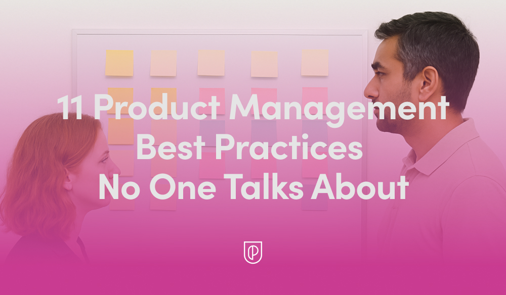 11 Product Management Best Practices No One Talks About
