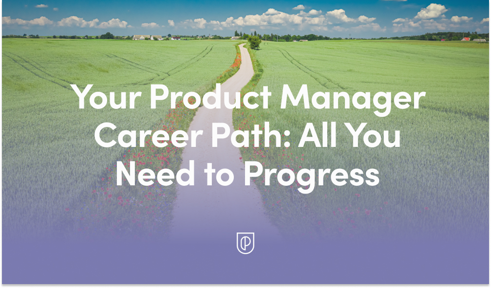 Your Product Manager Career Path in 6 Steps