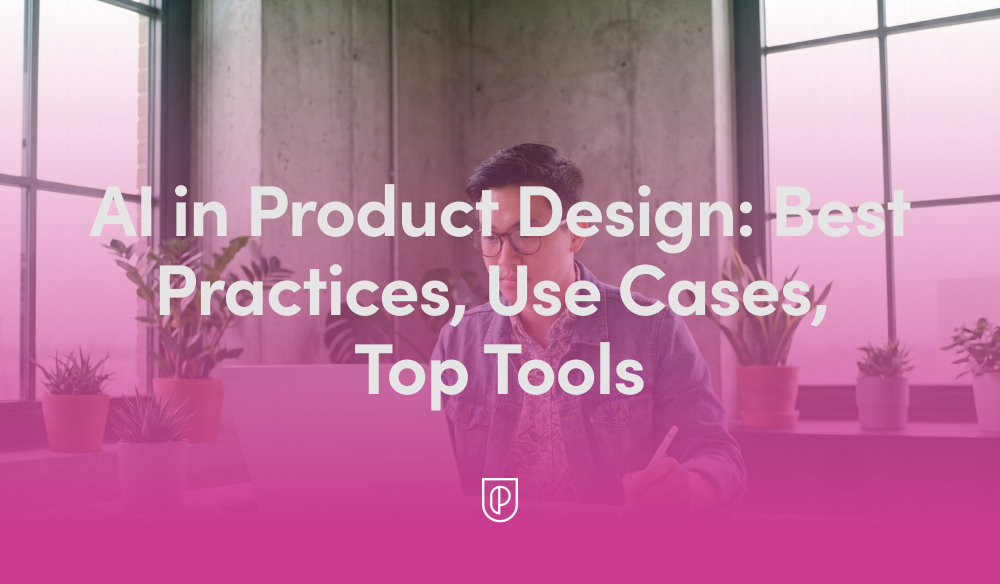 AI in Product Design: Best Practices, Use Cases, Tools