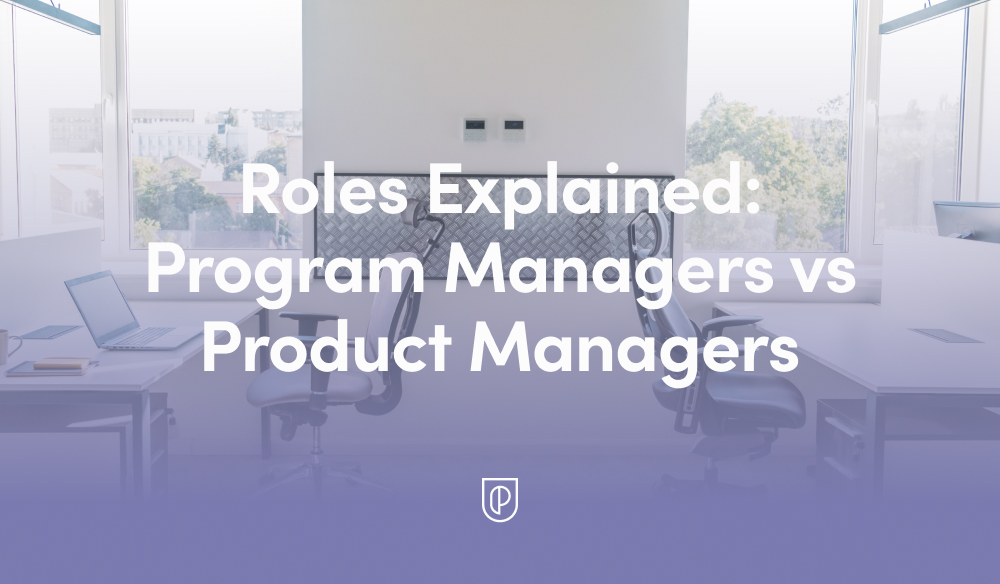 Roles Explained: Program Managers vs Product Managers
