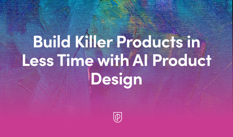 Build Killer Products in Less Time with AI Product Design