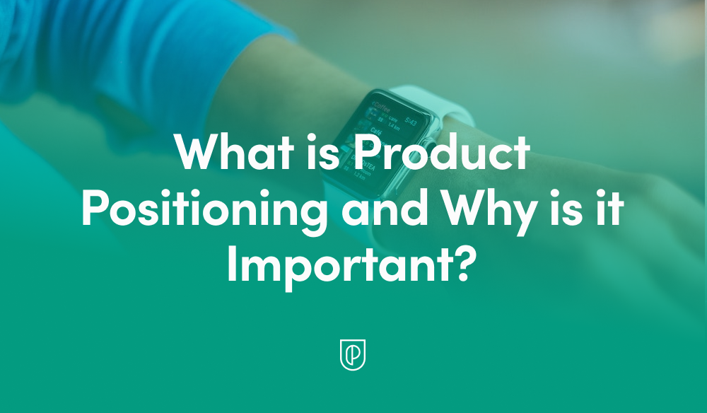 What is Product Positioning and Why is it Important?
