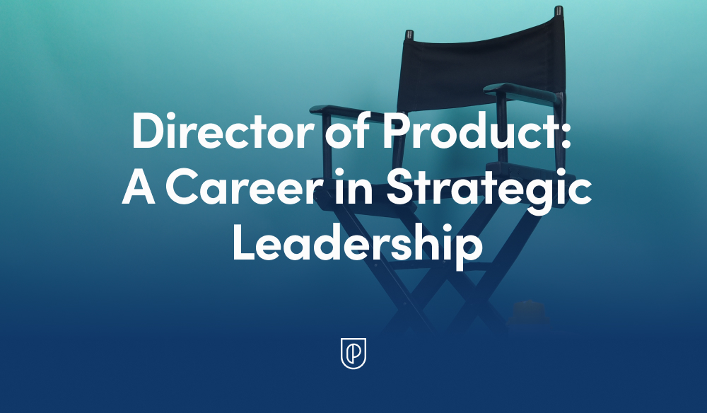 Director of Product: A Career in Strategic Leadership