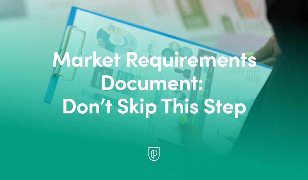 Market Requirements Document: Don’t Skip This Step