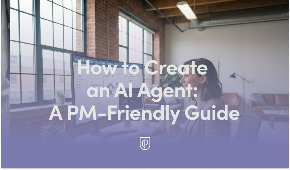 How to Create an AI Agent: A PM-Friendly Guide
