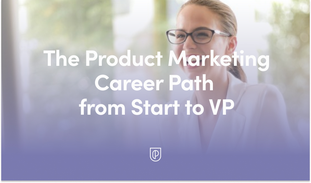 The Product Marketing Career Path from Start to VP