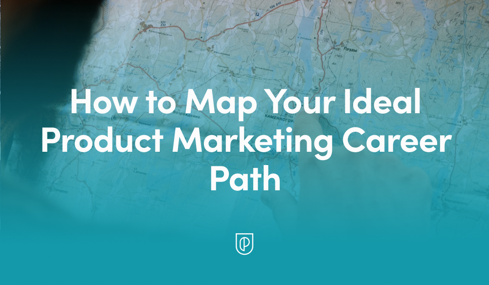 How to Map Your Ideal Product Marketing Career Path