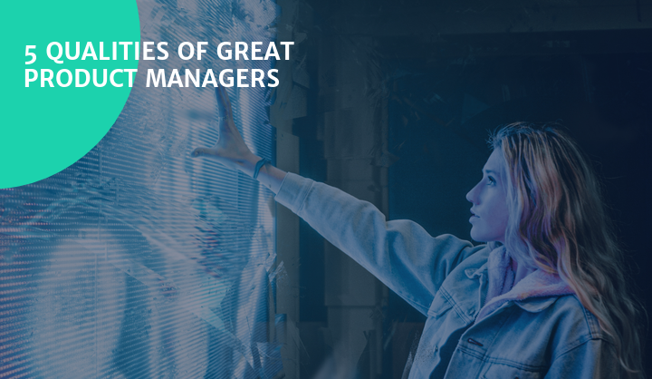 5 Qualities of Great Product Managers in 2019