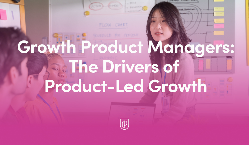 Growth Product Managers: The Drivers of Product-Led Growth