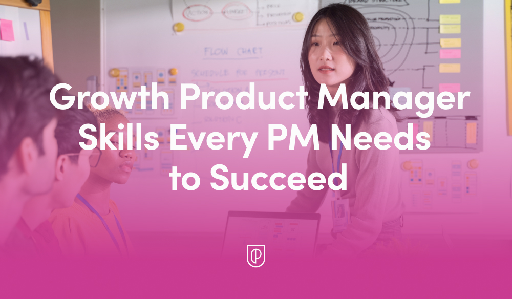Growth Product Manager Skills Every PM Needs to Succeed