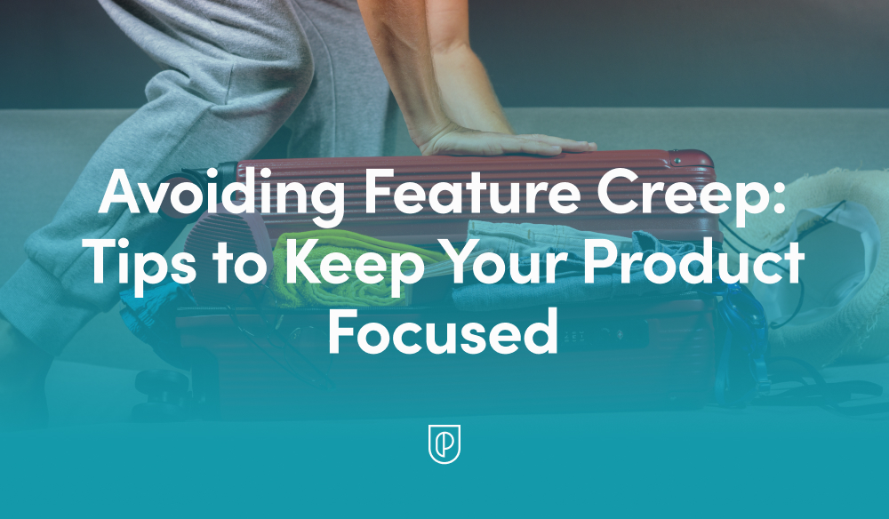 Avoiding Feature Creep: Tips to Keep Your Product Focused