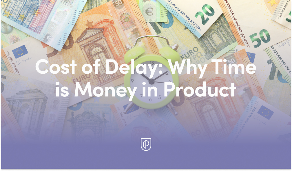 Cost of Delay: Why Time is Money in Product
