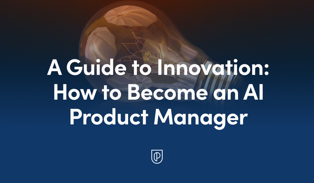 A Guide to Innovation: How to Become an AI Product Manager