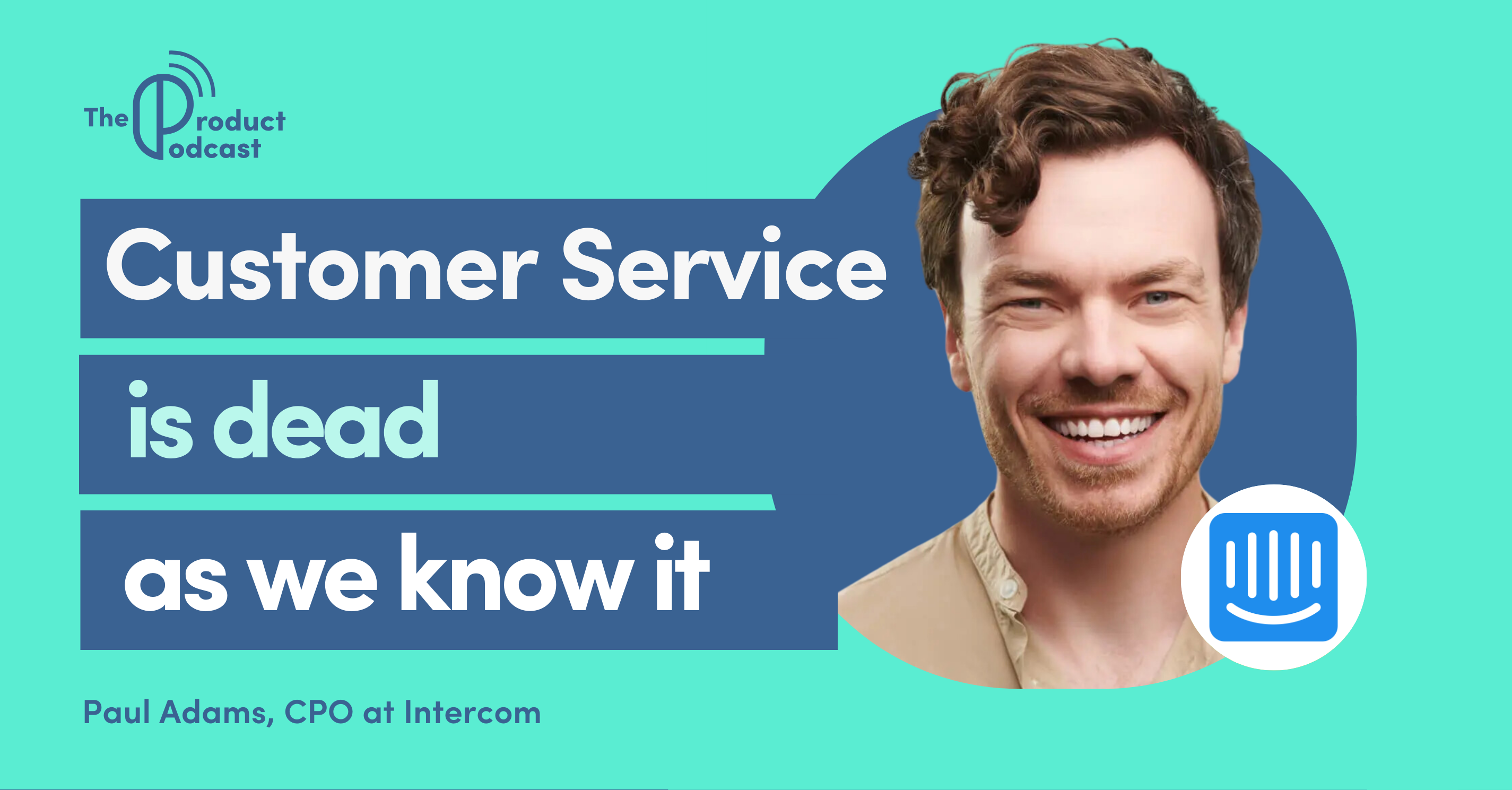 Intercom CPO on shifting from AI-Dead to AI-First | Paul Adams ...