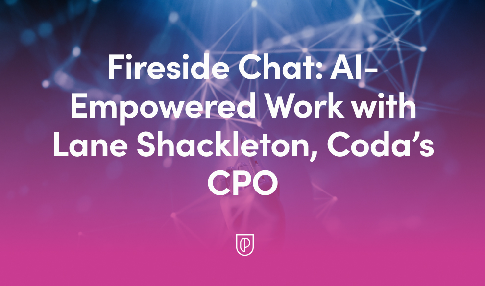 Fireside Chat: AI-Empowered Work, with Lane Shackleton, Coda’s CPO
