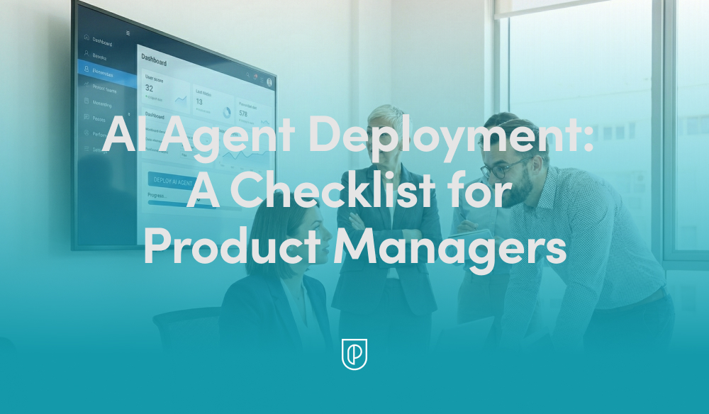 AI Agent Deployment: A Checklist for Product Managers