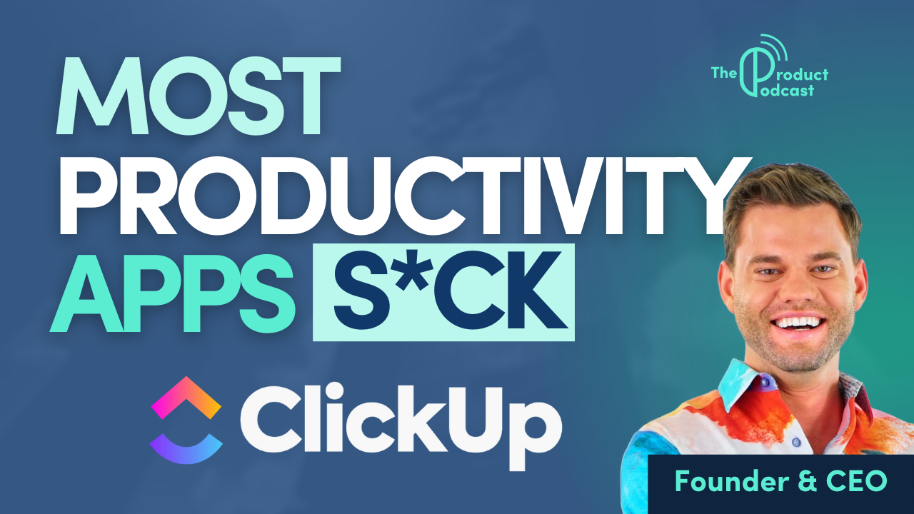 ClickUp CEO on Why Most Productivity Apps S*ck & Measuring Productivity ...