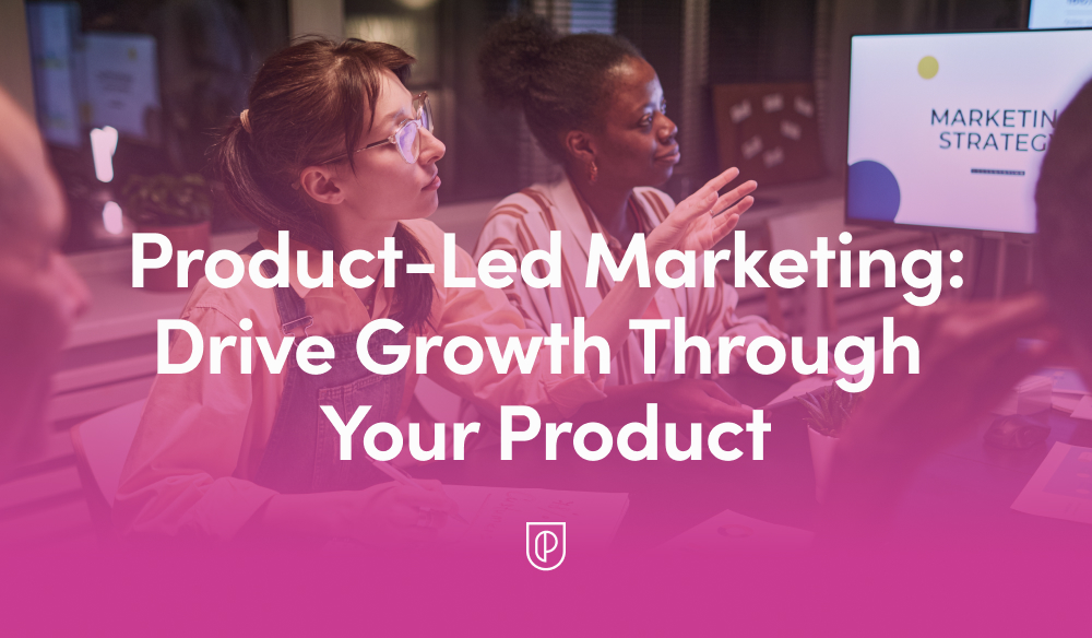 Product-Led Marketing: Drive Growth Through Your Product