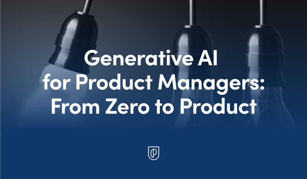 Generative AI for Product Managers: From Zero to Product