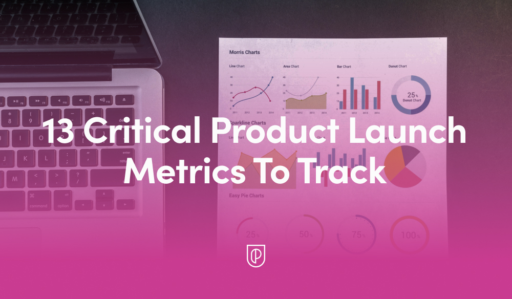 13 Critical Product Launch Metrics To Track