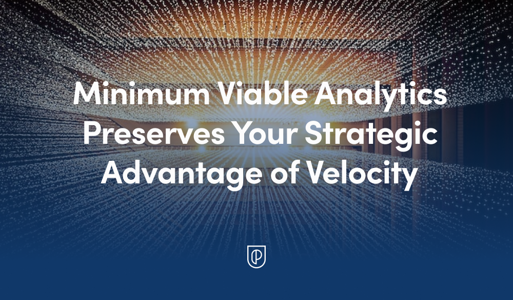 Minimum Viable Analytics Preserves Your Strategic Advantage of Velocity ...