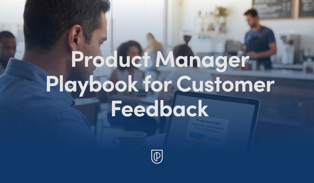 Product Manager Playbook for Customer Feedback