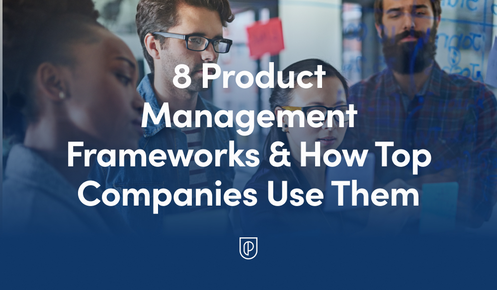 8 Product Management Frameworks & How Top Companies Use Them