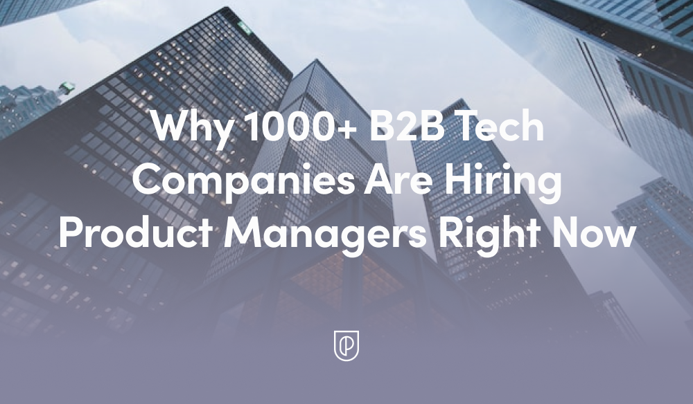 Why 1000+ B2B Tech Companies Are Hiring Product Managers Right Now - Product School
