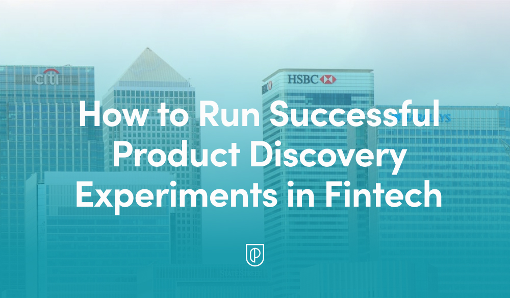 How to Run Successful Product Discovery Experiments in Fintech