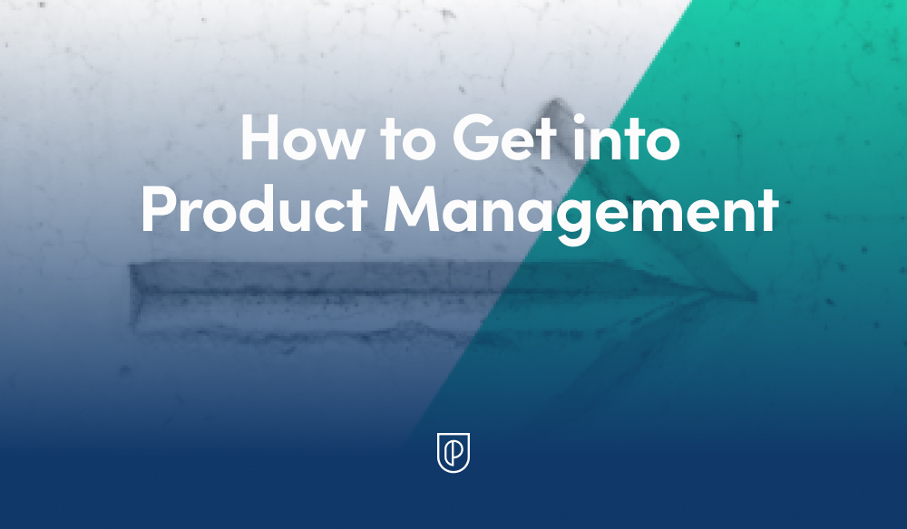 How to Get Into Product Management: A 7-Step Guide for 2025