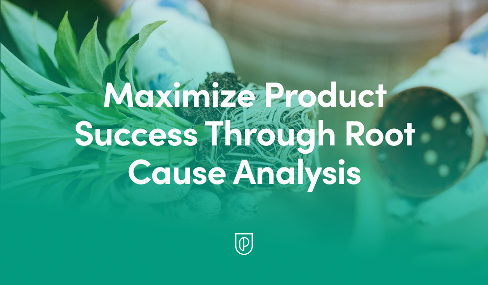 Maximize Product Success Through Root Cause Analysis