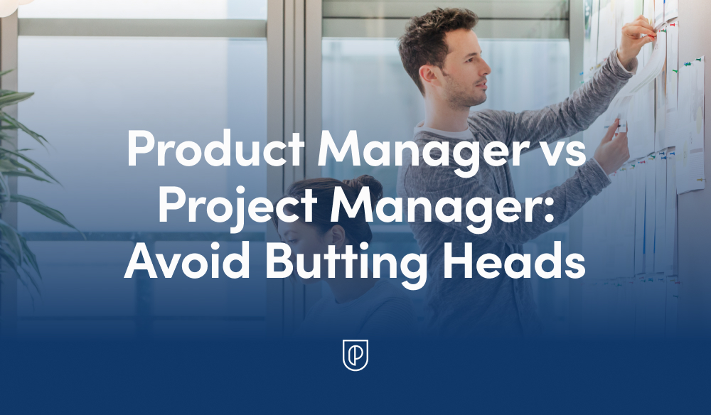 Product Manager vs. Project Manager: Avoid Butting Heads