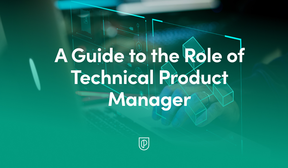 A Guide to the Role of Technical Product Manager