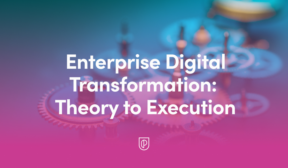 Enterprise Digital Transformation: Theory to Execution